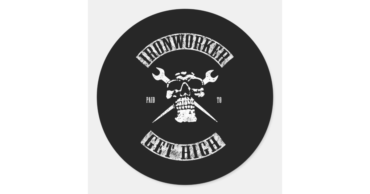 Paid To Get High Ironworker Classic Round Sticker | Zazzle