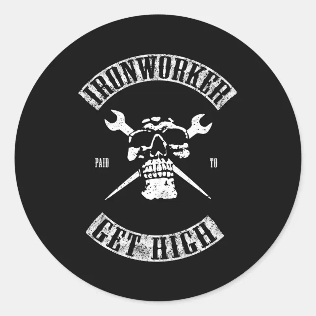 Paid To Get High Ironworker Classic Round Sticker | Zazzle