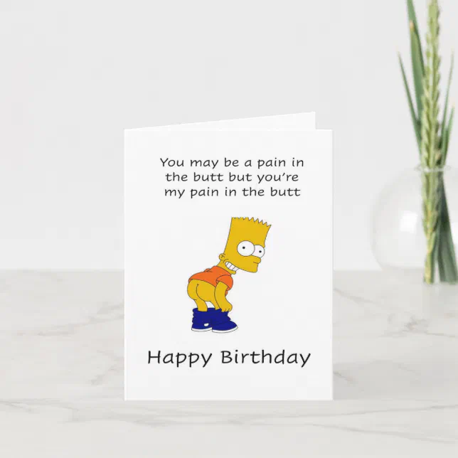 Pain in the butt, Happy Birthday Card | Zazzle