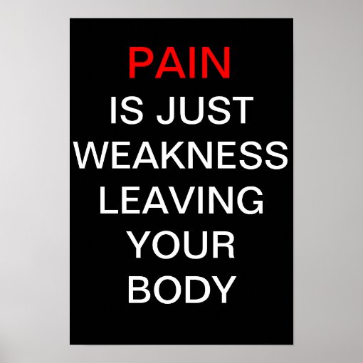 Pain is just weakness leaving your body poster | Zazzle