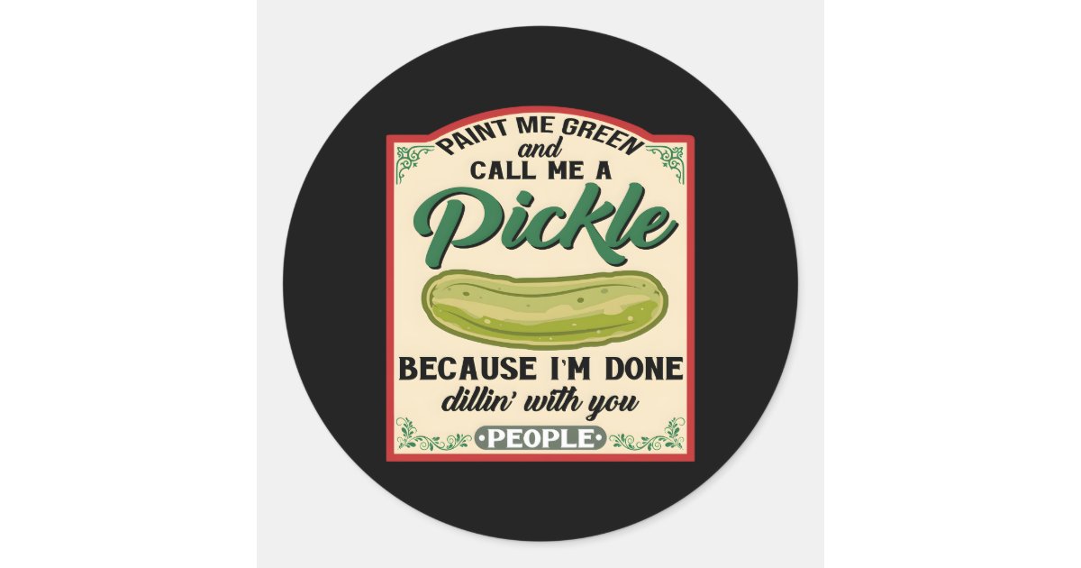 Paint Me Green And Call Me A Pickle Classic Round Sticker | Zazzle