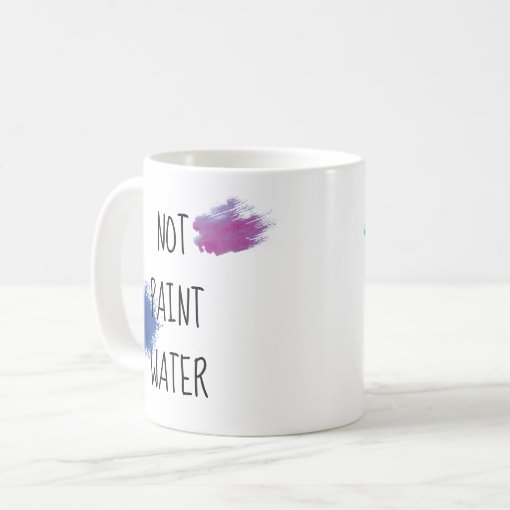 Painter Artist Not Paint Water Funny Coffee Mug | Zazzle