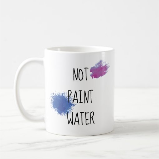 Painter Artist Not Paint Water Funny Coffee Mug | Zazzle