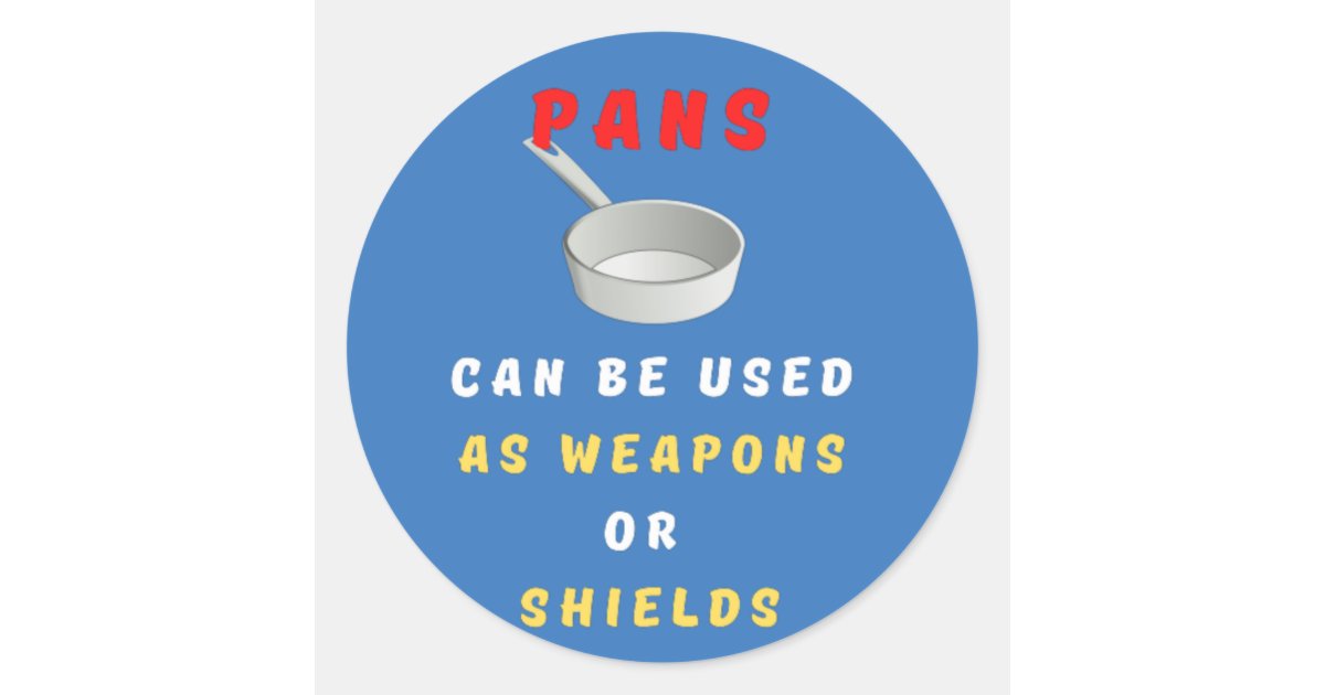 Pans Can Be Used As Weapons Or Shields Classic Round Sticker | Zazzle