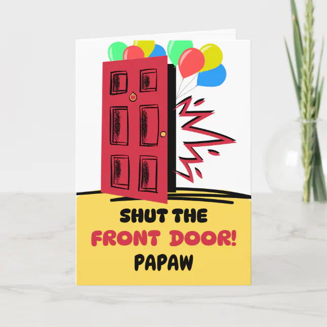 Papaw Birthday Shut the Front Door Card | Zazzle