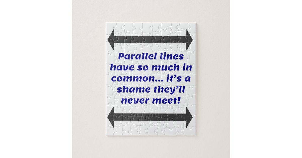 Parallel lines have so much in common, Funny Joke Jigsaw Puzzle | Zazzle