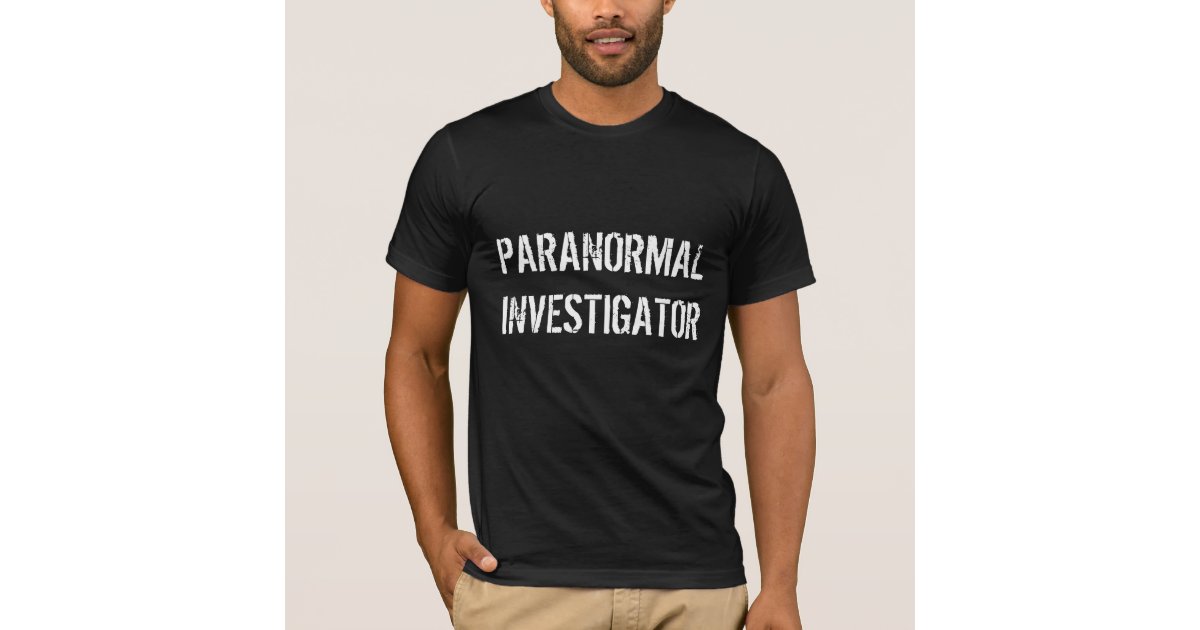 PARANORMAL INVESTIGATOR T-SHIRT | Zazzle