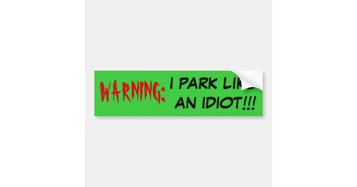 Parking Idiot Bumper Sticker | Zazzle