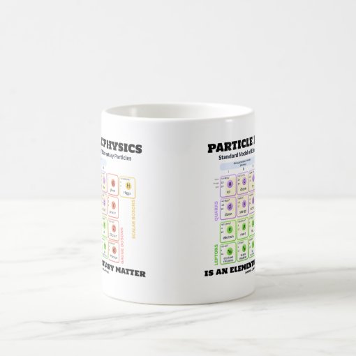 Particle Physics Is An Elementary Matter Model Coffee Mug | Zazzle