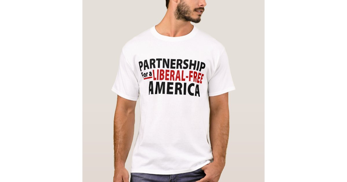 Partnership for a Liberal-Free America T-Shirt | Zazzle.com