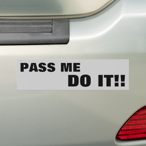 Pass me DO IT! Bumper Sticker | Zazzle