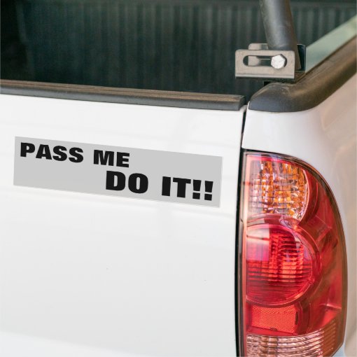 Pass me DO IT! Bumper Sticker | Zazzle