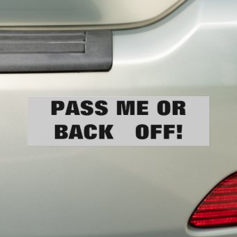 Pass me or back off (Tailgater) Bumper Sticker | Zazzle