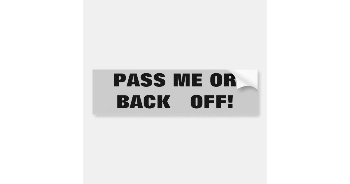 Pass me or back off (Tailgater) Bumper Sticker | Zazzle
