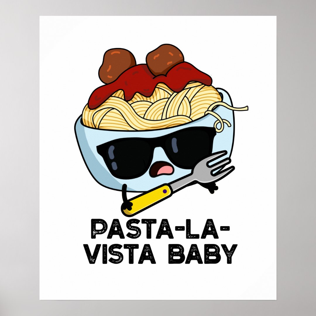 Pasta-la-vista Baby Cute Food Pasta Pun Poster | Zazzle