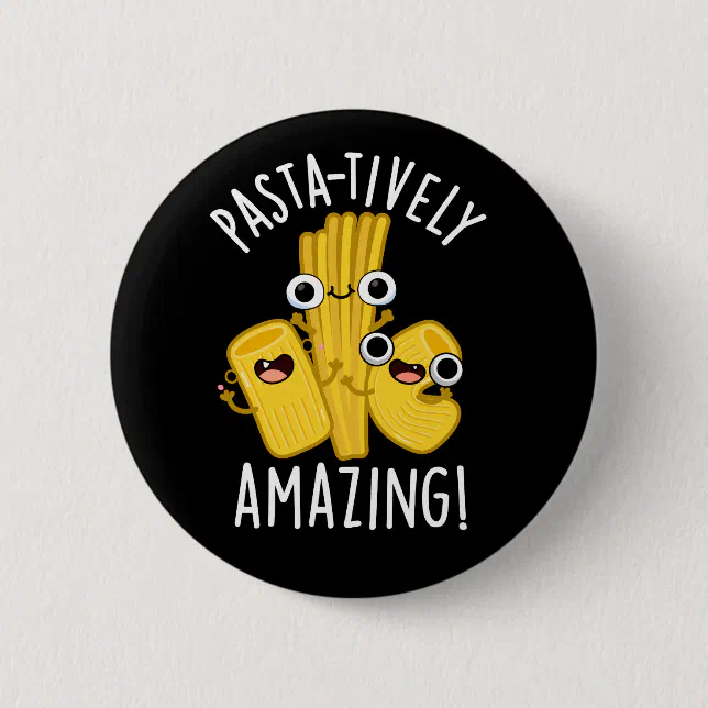 Pasta-tively Amazing Funny Pasta Pun Dark BG Button | Zazzle