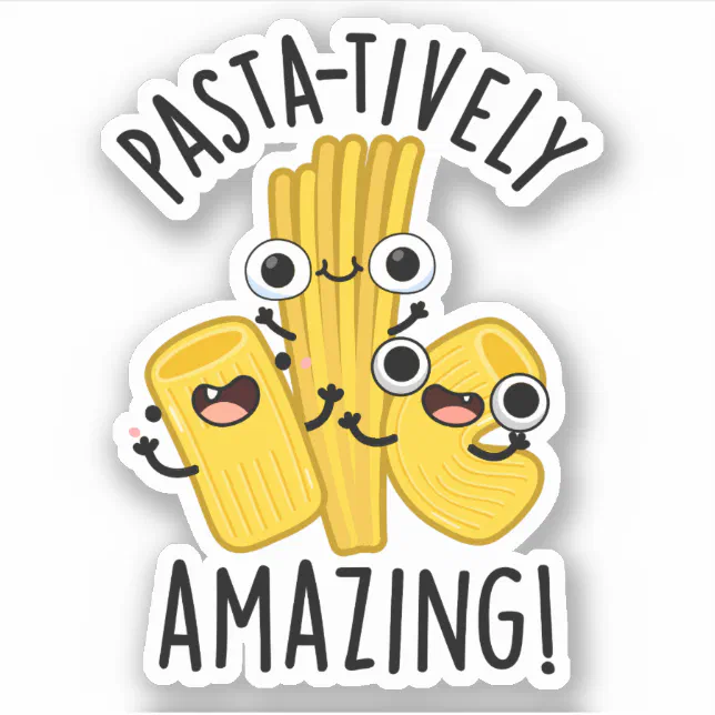 Pasta-tively Amazing Funny Pasta Pun Sticker | Zazzle