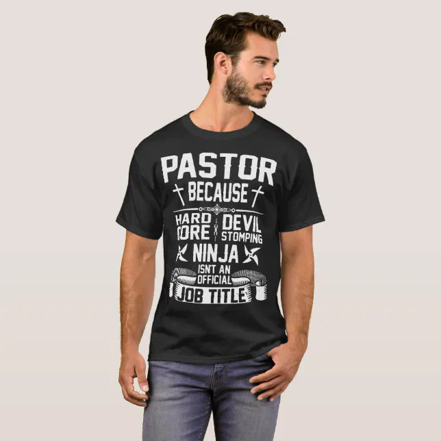 pastor because hard core devil stomping ninja isnt T-Shirt | Zazzle