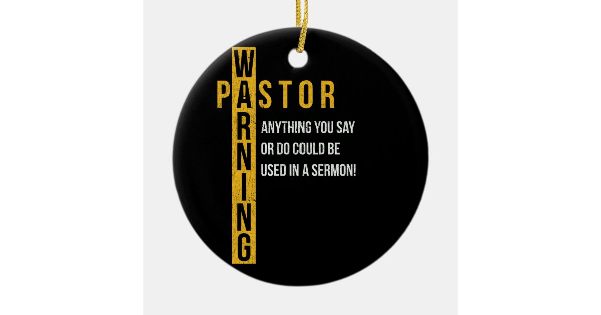 Pastor Warning Anything You Say Could Be Used In A Ceramic Ornament ...