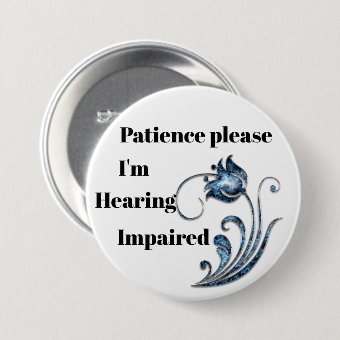 Patience please: I'm hearing impaired Button | Zazzle