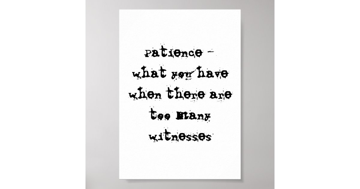 Patience Poster | Zazzle