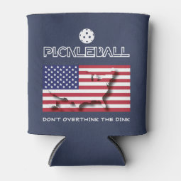 Patriotic DON'T OVERTHINK THE DINK Pickleball Can Cooler | Zazzle