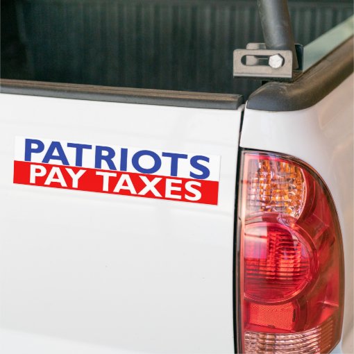 Patriots Pay Taxes Bumper Sticker | Zazzle