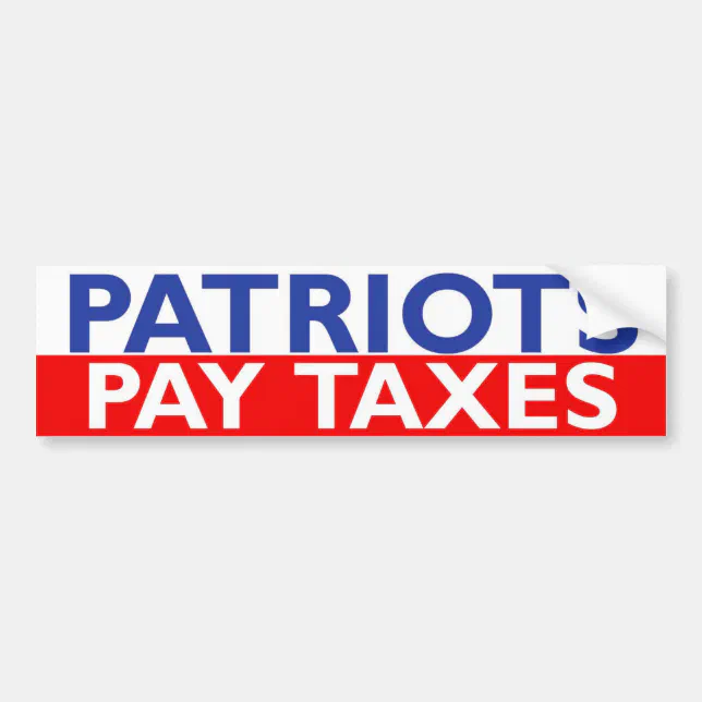 Patriots Pay Taxes Bumper Sticker | Zazzle