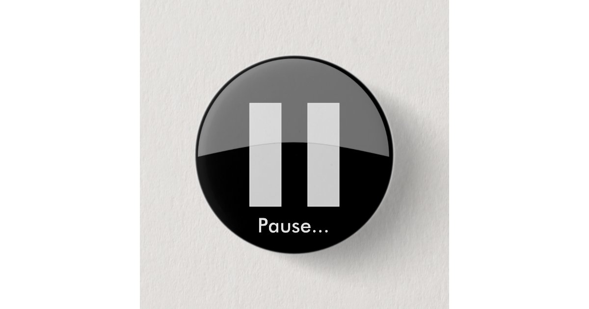 Pause... Button | Zazzle