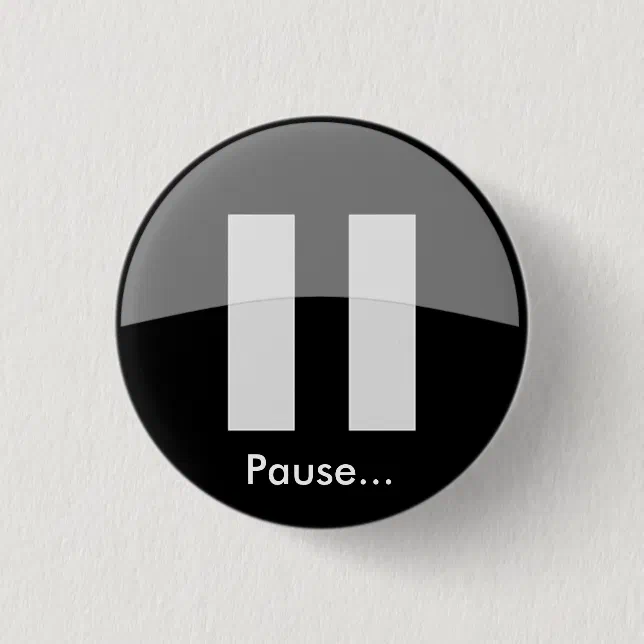 Pause... Button | Zazzle