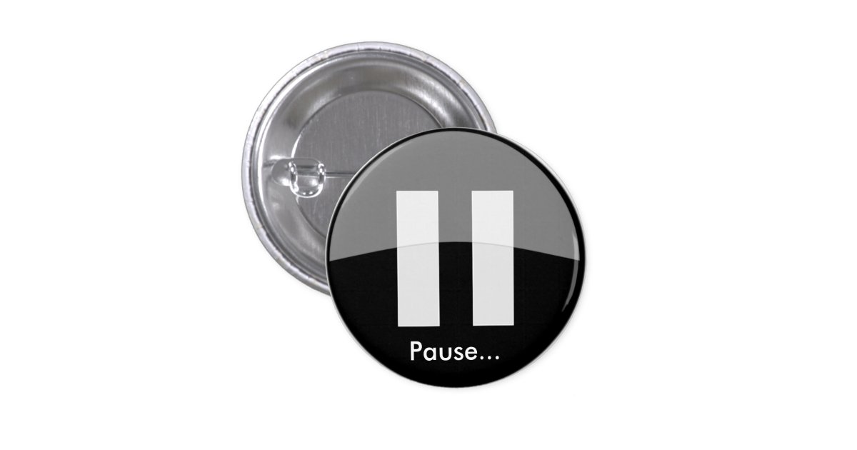 Pause... Button | Zazzle