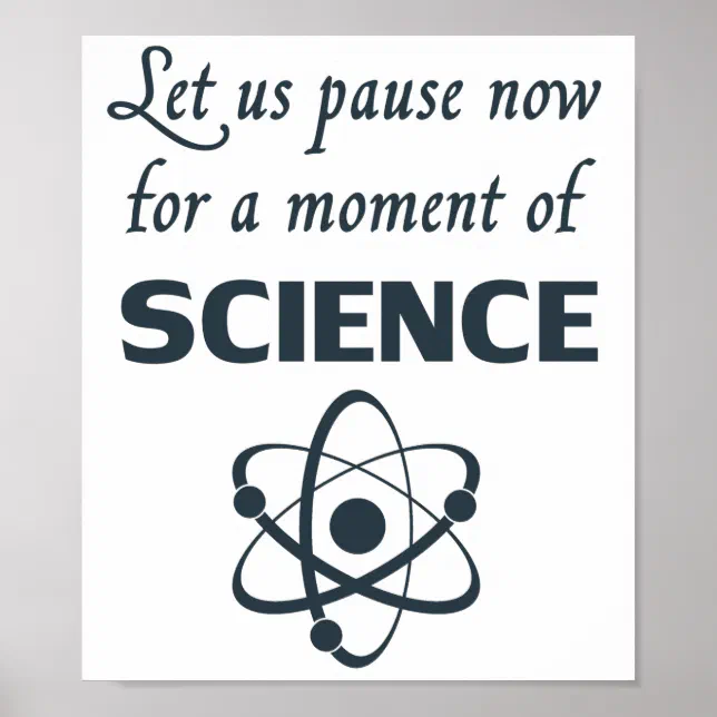Pause for a Moment of Science Poster | Zazzle