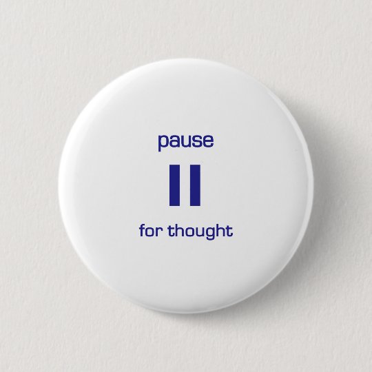 Pause for Thought (blue text) Button | Zazzle.com