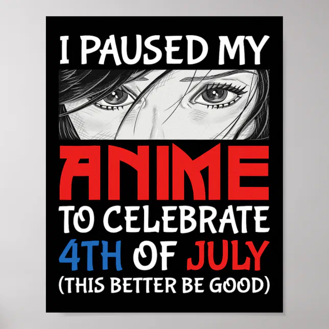 Paused My Anime To Celebrate 4th Of July Funny 4th Poster | Zazzle