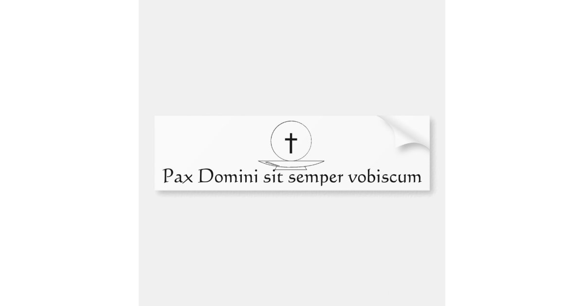 Pax Domini sit semper vobiscum Bumper Sticker | Zazzle