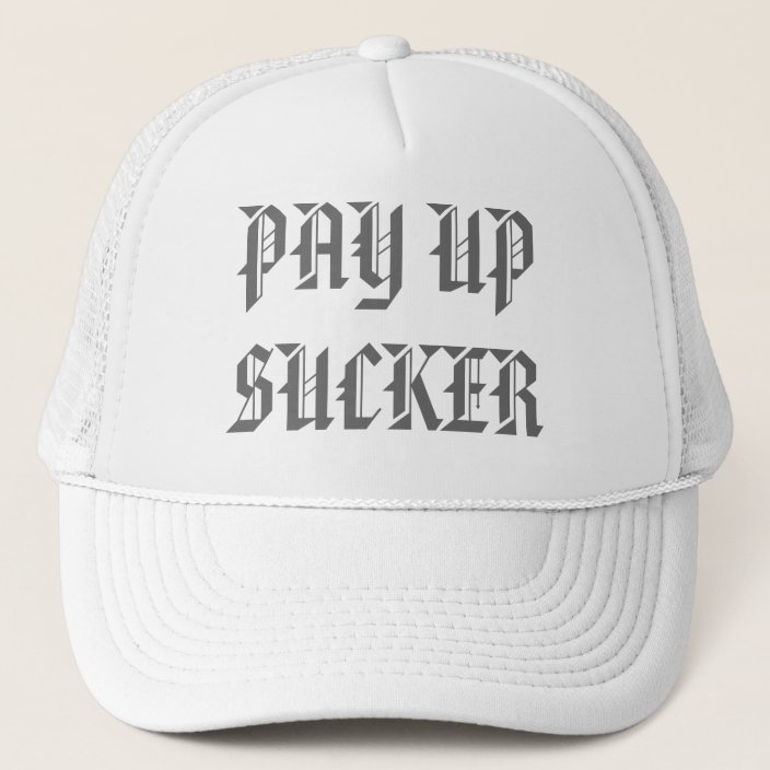 PAY UP SUCKER TRUCKER HAT | Zazzle.com