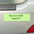 Pay your child support!! bumper sticker | Zazzle