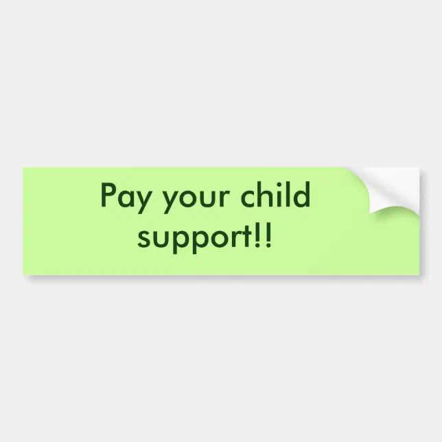 Pay your child support!! bumper sticker | Zazzle