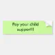 Pay your child support!! bumper sticker | Zazzle