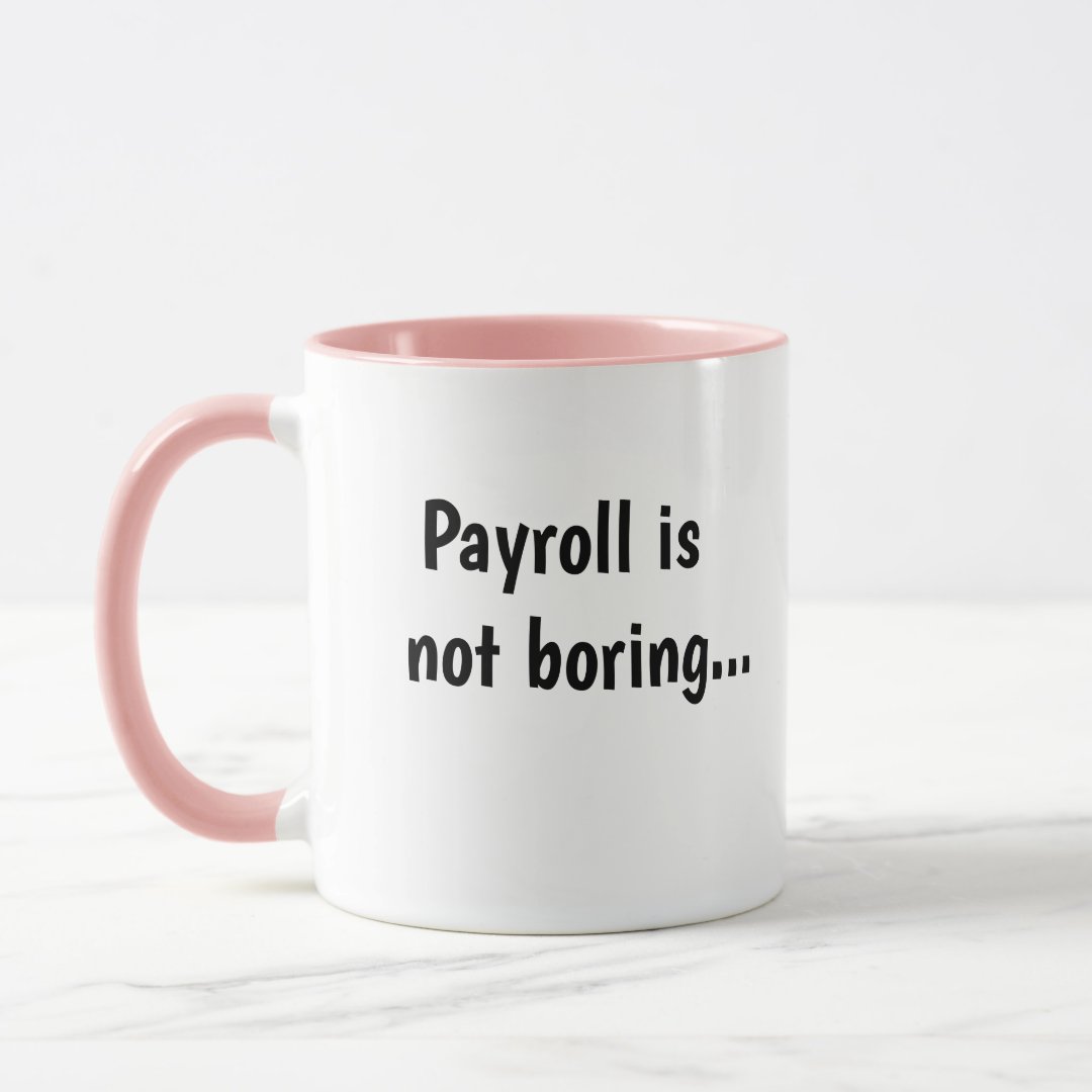 Payroll Not Boring Cruel Funny Payroll Quote Gift Mug | Zazzle