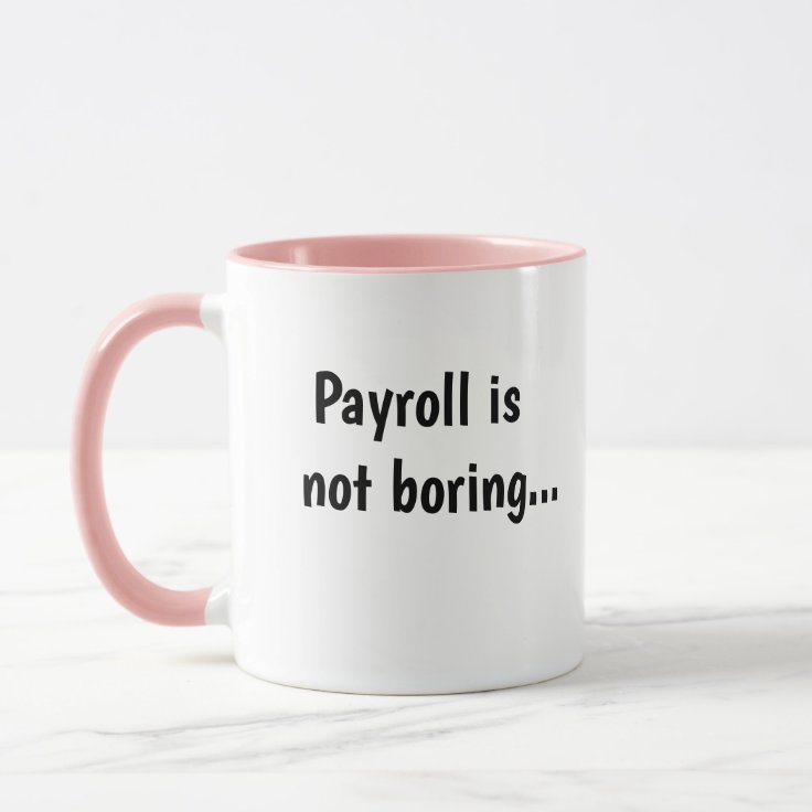 Payroll Not Boring Cruel Funny Payroll Quote Gift Mug | Zazzle