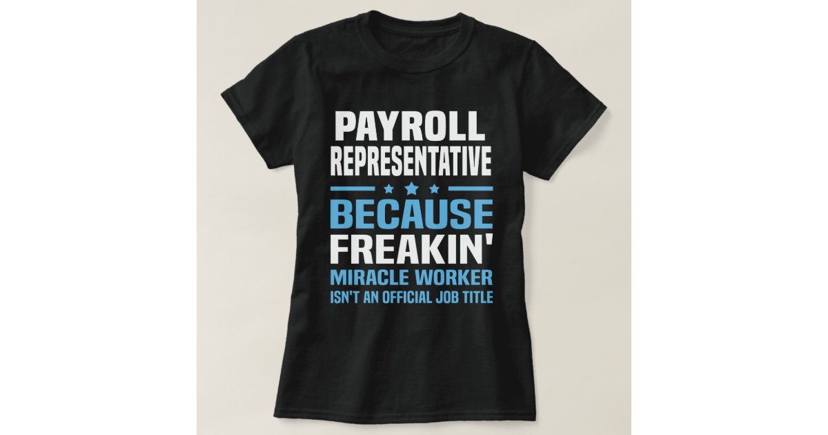 Payroll Representative T-Shirt | Zazzle