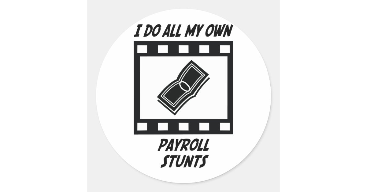 Payroll Stunts Classic Round Sticker | Zazzle