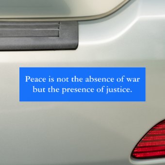 Peace and justice bumper sticker | Zazzle