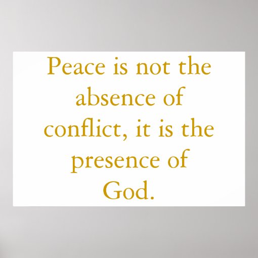 Peace is not the absence of conflict... poster | Zazzle