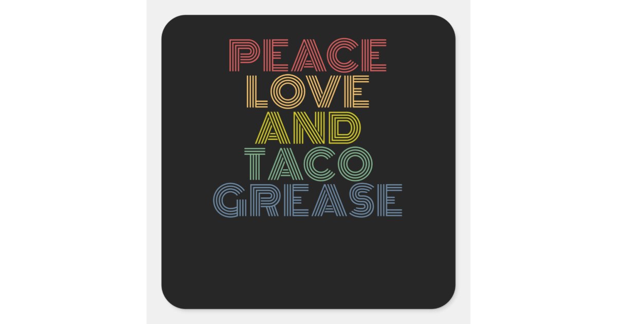 Peace Love And Taco Grease Square Sticker | Zazzle
