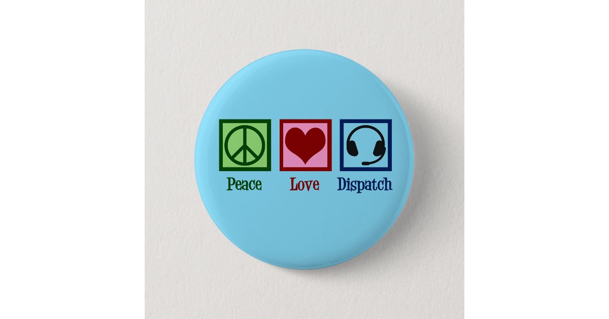 Peace Love Dispatch Button | Zazzle