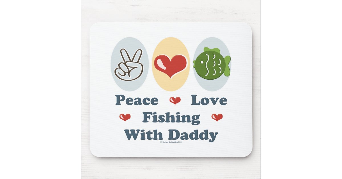 Peace Love Fishing With Daddy Mousepad | Zazzle