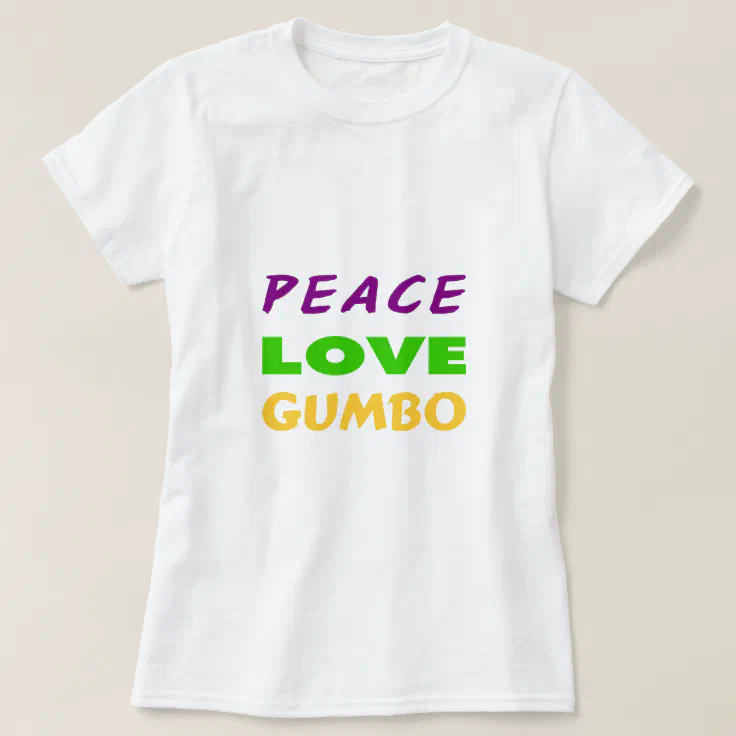 PEACE LOVE GUMBO T-Shirt | Zazzle