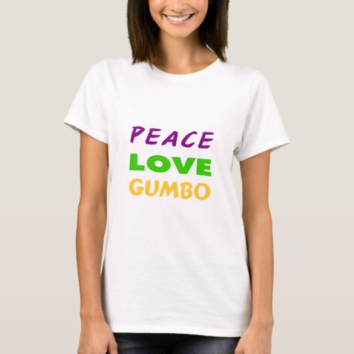PEACE LOVE GUMBO T-Shirt | Zazzle